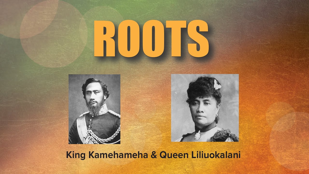 Roots: King Kamehameha & Queen Liliuokalani - YouTube