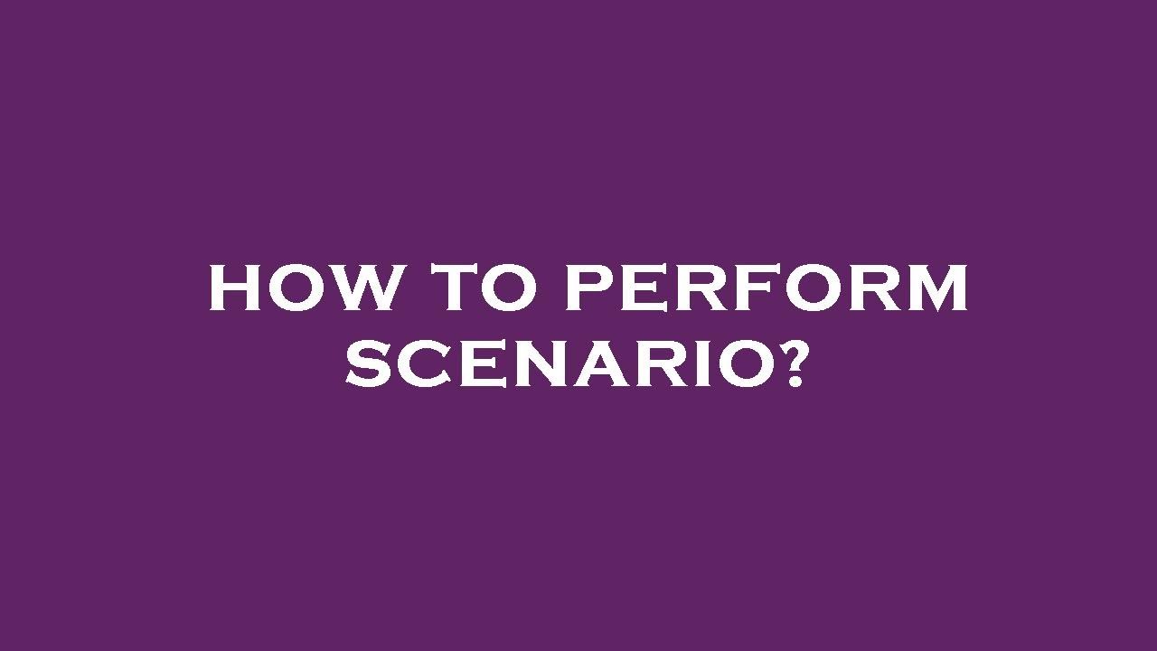How To Perform Scenario YouTube How To Perform Scenario YouTube