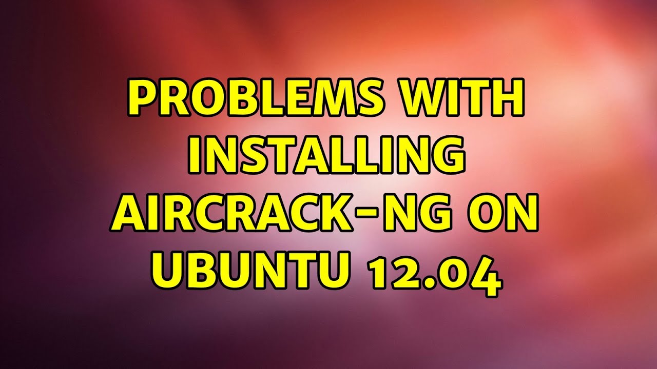Ubuntu: Problems with installing aircrack-ng on ubuntu 12.04 - YouTube