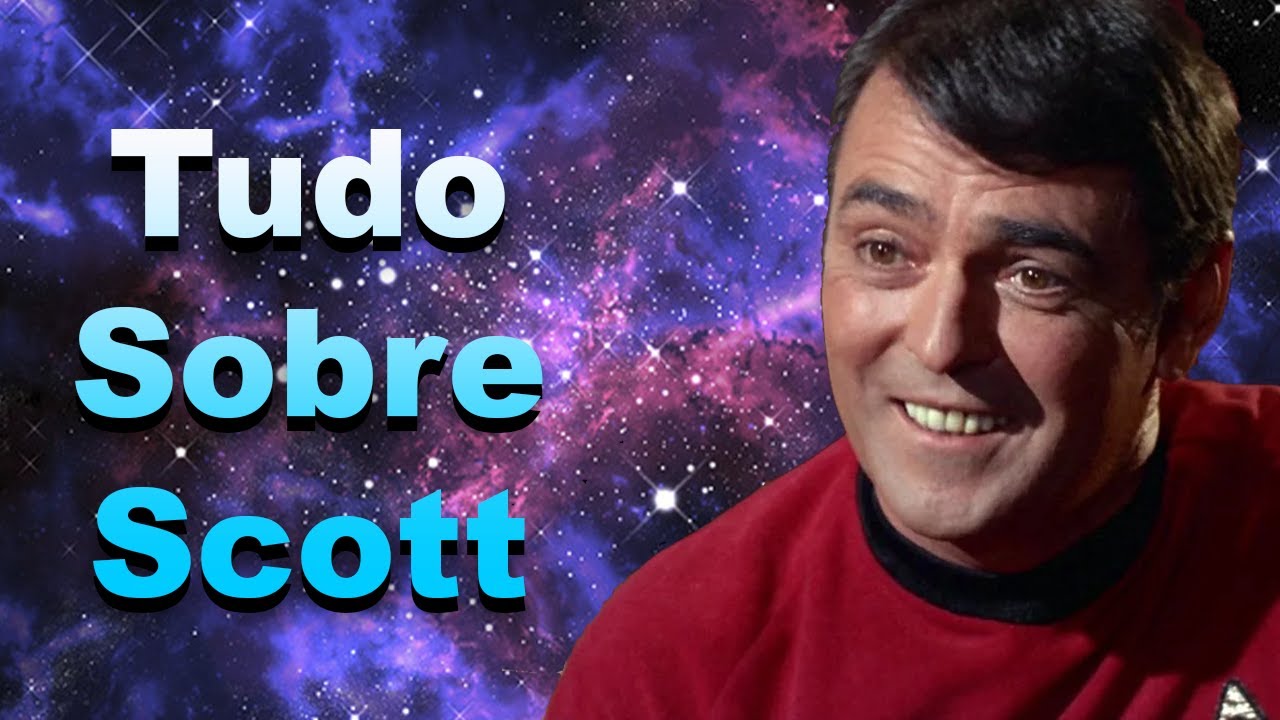STAR TREK: TUDO SOBRE SCOTT - YouTube