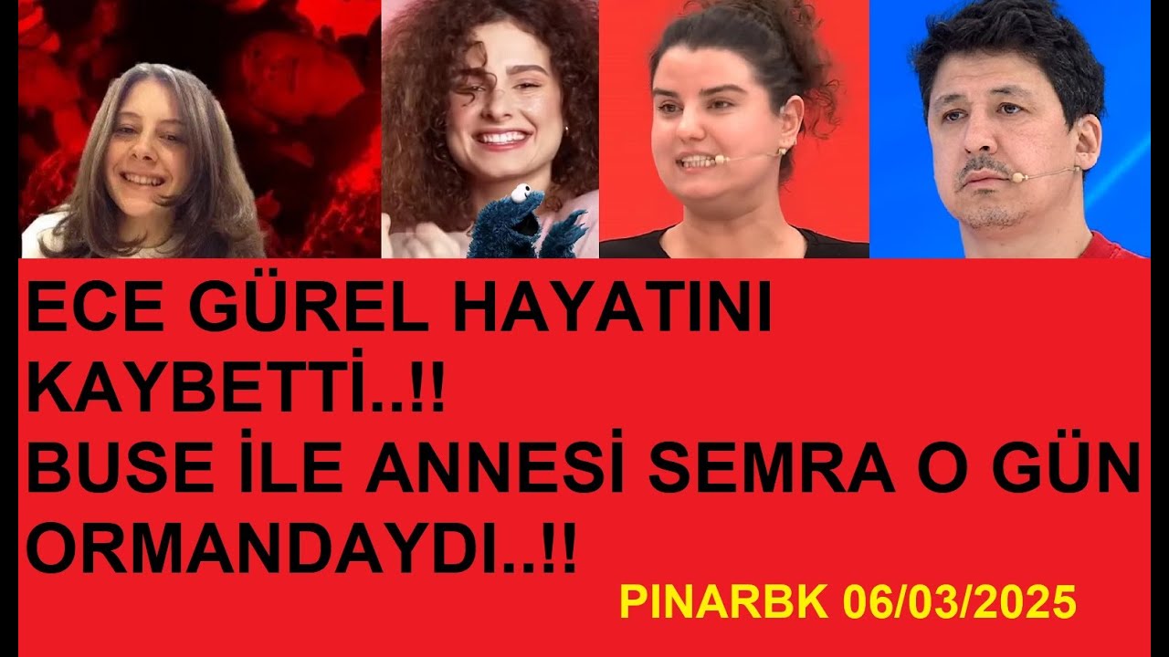 ECE GÜREL HAYATINI KAYBETTİ..!! BUSE İLE ANNESİ SEMRA O GÜN ORMANDAYDI..!!#EceGürel #SezerGürel ...