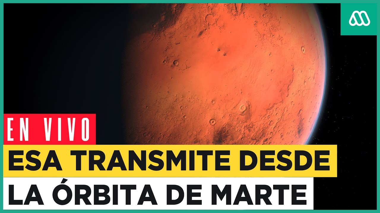EN VIVO | Transmisión desde la órbita de Marte: Señal oficial de ESA ...