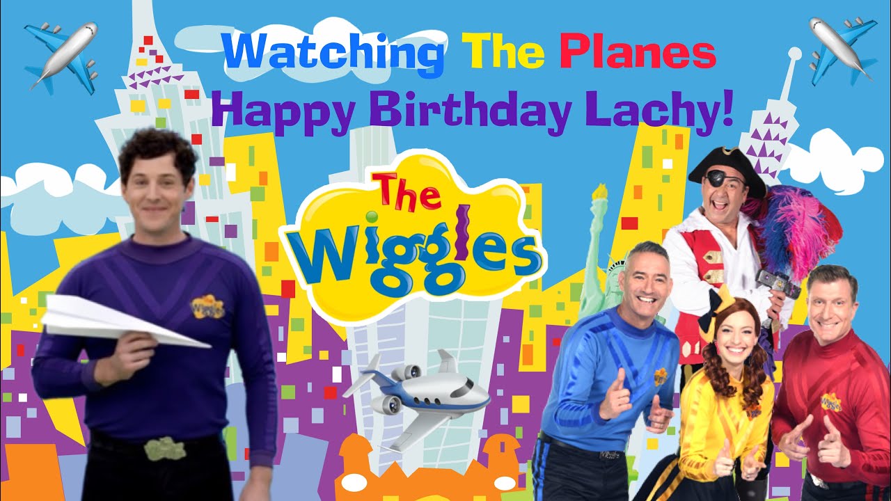 The Wiggles: Watching The Planes (Happy Birthday Lachlan Gillespie ...