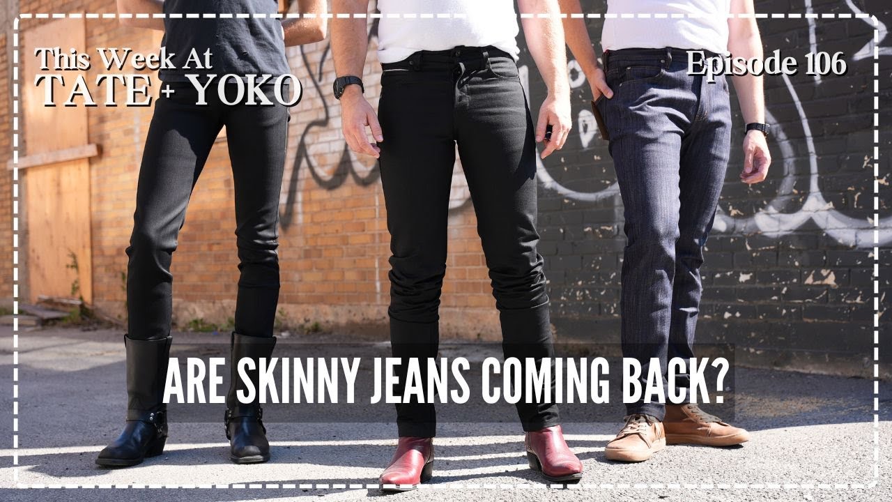 Are Skinny Jeans Back In Style? - This Week At Tate + Yoko Ep: 106 ...