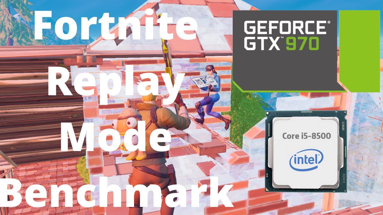 Fortnite Replay Mode Benchmark | Peformance Mode | i5-8500 + GTX 970 ...