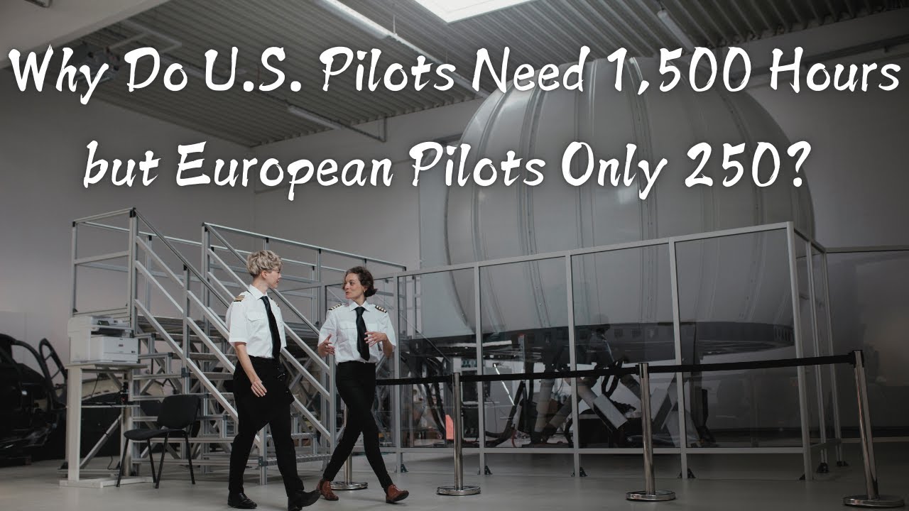 🛫 Why Do U.S. Pilots Need 1,500 Hours but European Pilots Only 250 ...