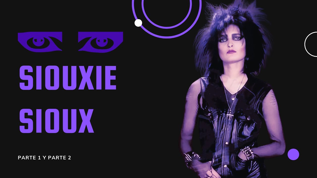 La HISTORIA COMPLETA de SIOUXSIE SIOUX (Parte 1 y parte 2) VÍDEO SUBIDO ...