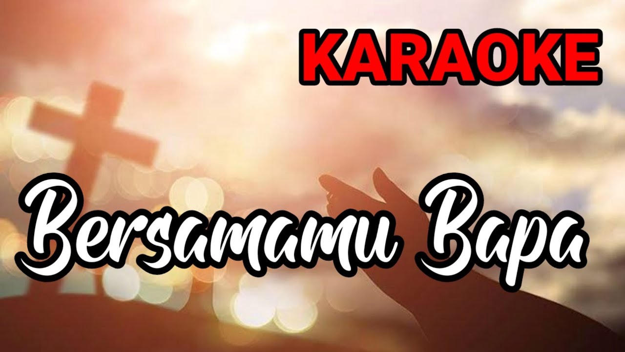 Karaoke Lagu Rohani Kristen | Bersamamu Bapa | True Worshippers - YouTube
