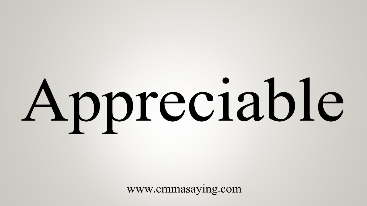 How To Say Appreciable - YouTube