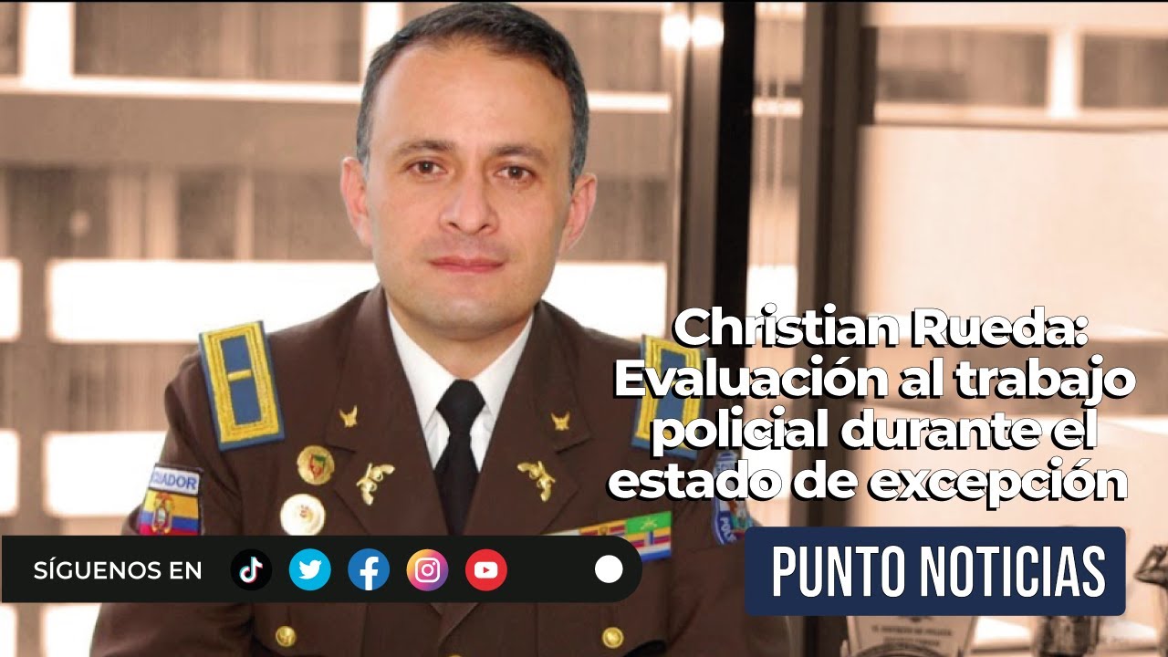 Christian Rueda: Evaluación al trabajo policial durante el estado de ...