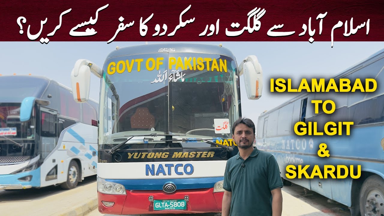 Islamabad to Hunza Gilgit & Skardu by Bus | NATCO Bus Complete Review ...