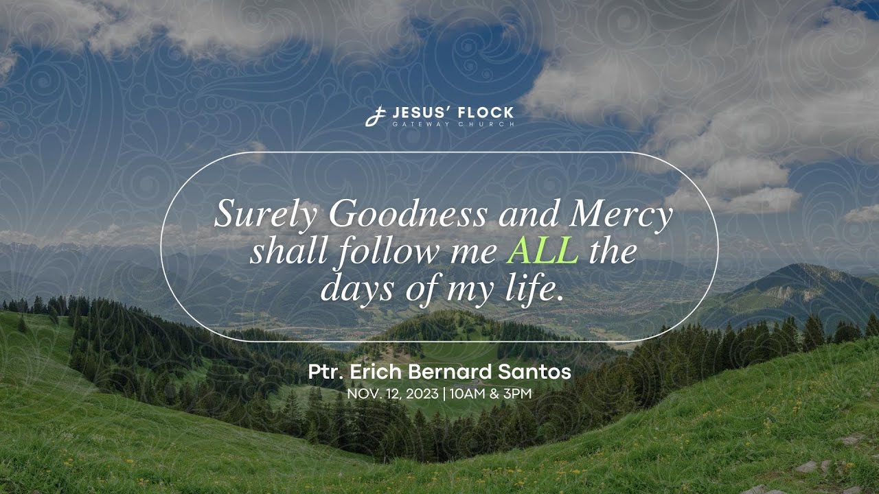 SURELY GOODNESS AND MERCY SHALL FOLLOW ME ALL THE DAYS OF MY LIFE | PTR ...