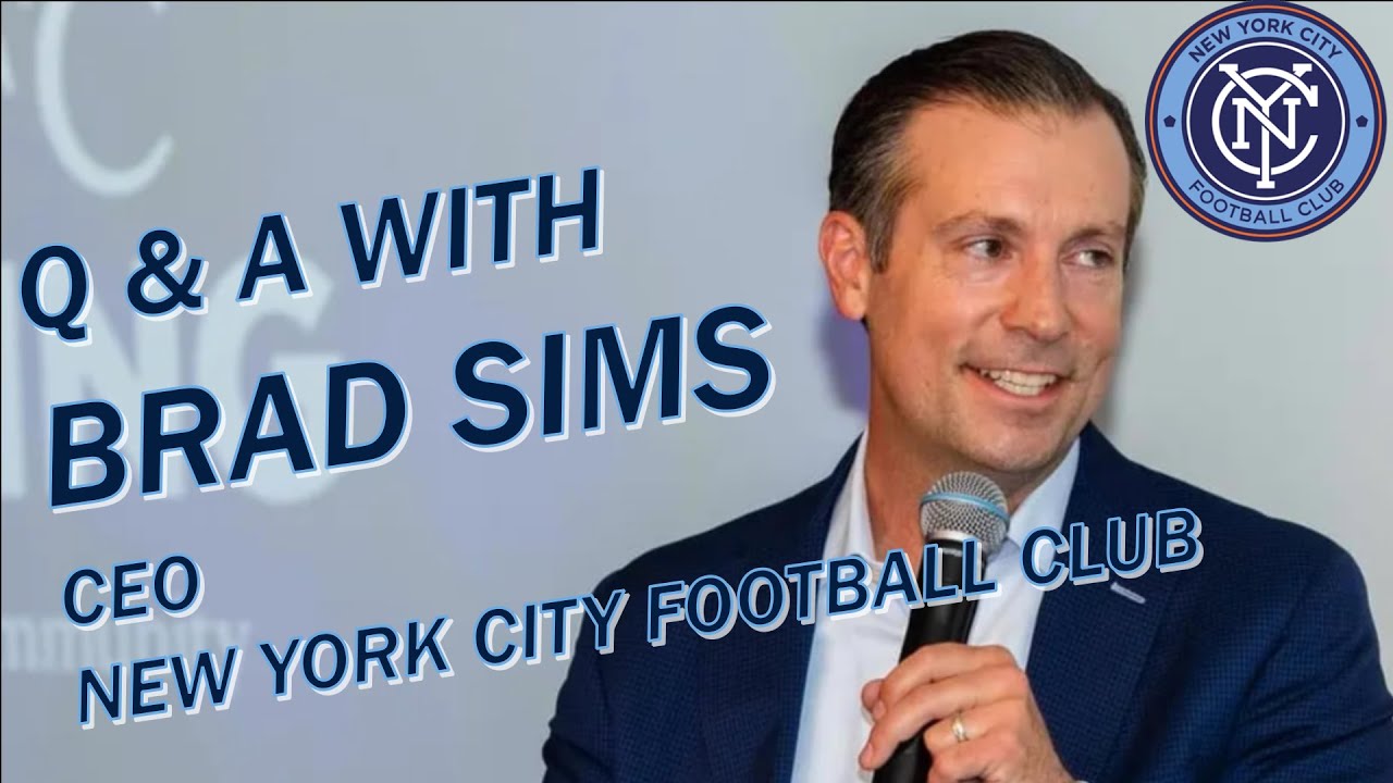 Q & A With NYCFC CEO Brad Sims (Questions With Timestamps are in the ...
