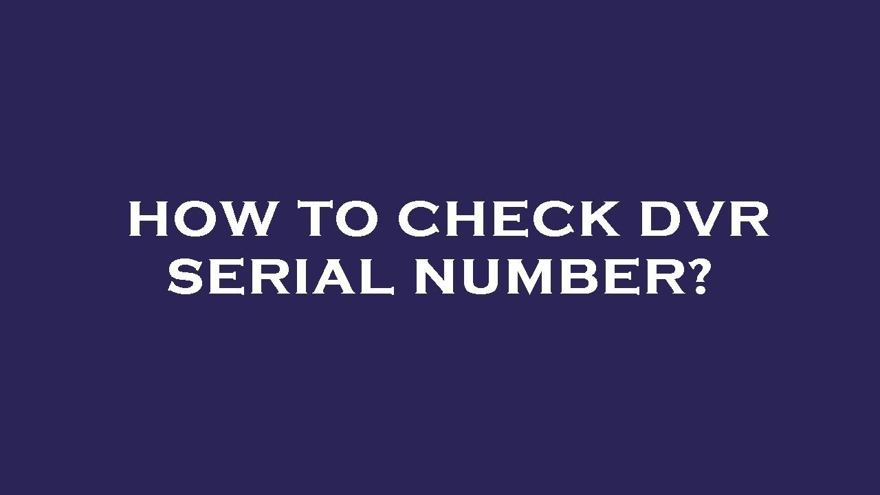 How to check dvr serial number? - YouTube