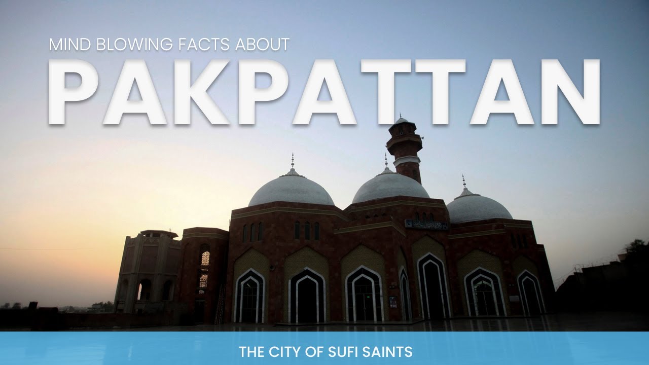 15 Stunning Facts about "PAKPATTAN, Pakistan🇵🇰 | Sacred City of Sufi ...