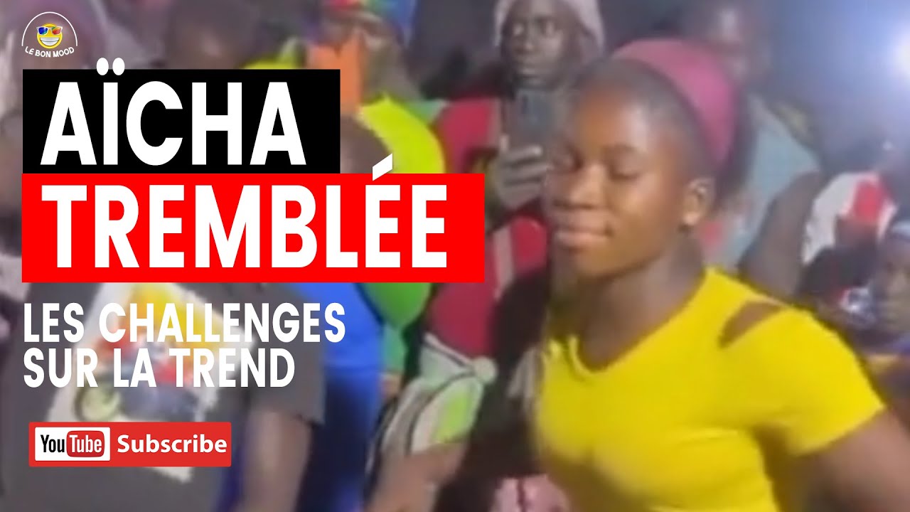 AÏCHA TREMBLER LES DIFFERENTS CHALLENGES TIKTOK "LE BON MOOD " PARTIE 1 - YouTube