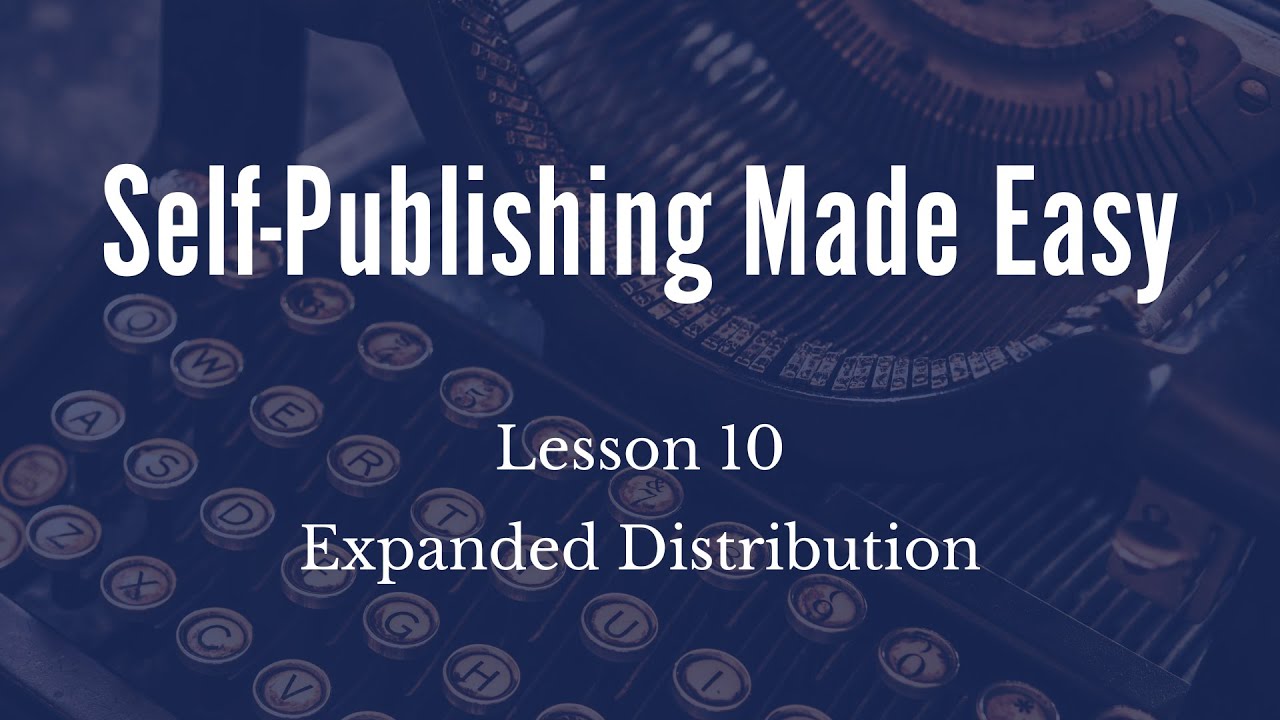 Self-Publishing Made Easy Lesson 10: Expanded Distribution - YouTube
