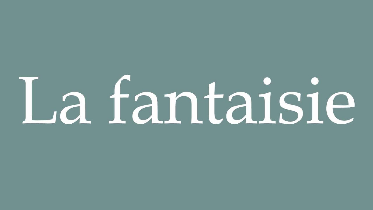 How to Pronounce ''La fantaisie'' (Fantasy) Correctly in French - YouTube