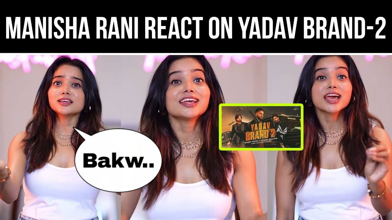 Unbelievable Manisha Rani React on Yadav Brand-2 Song Elvish Yadav - YouTube