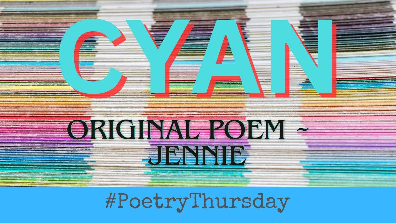 Cyan | original poem written and read by Jennie | #poetrythursday # ...