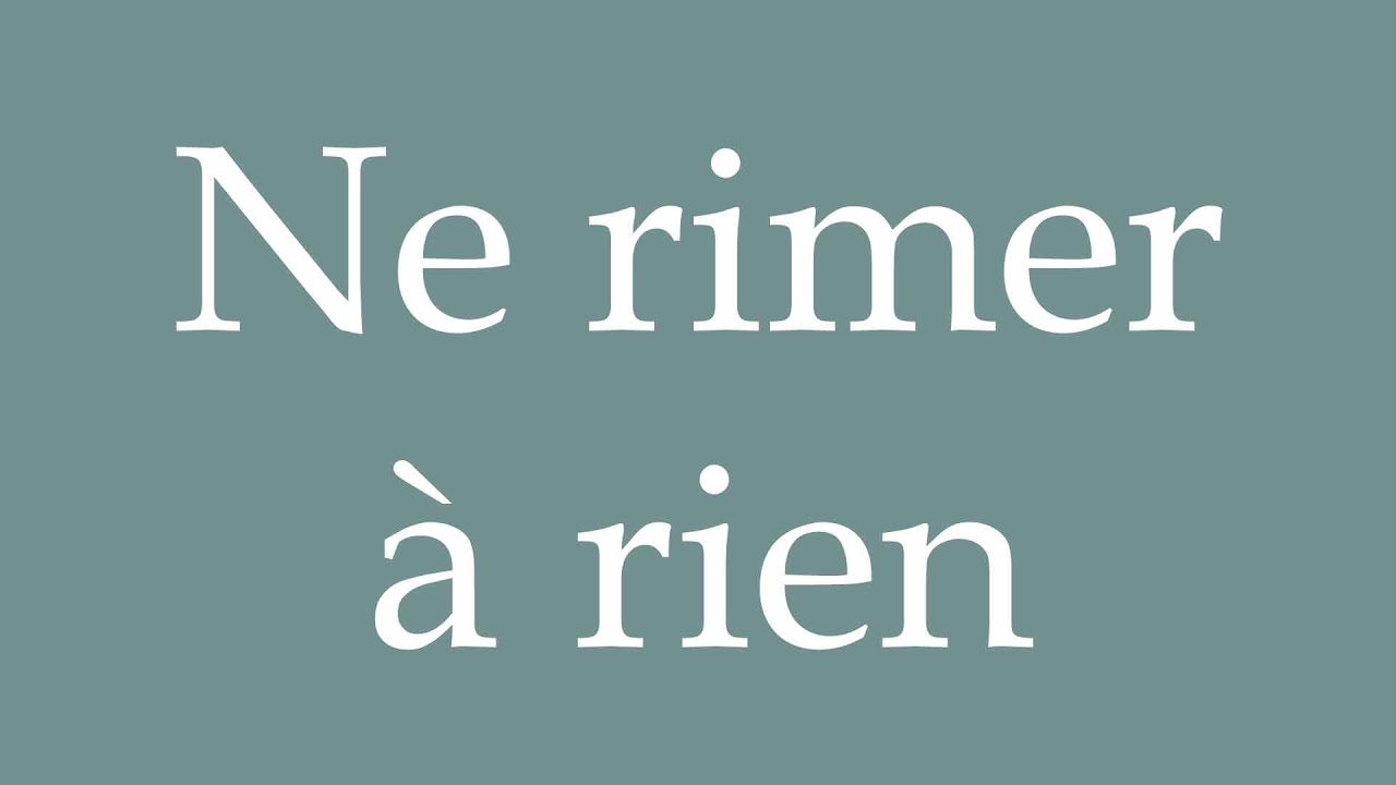 How to Pronounce ''Ne rimer à rien'' (Rhyme to nothing) Correctly in ...