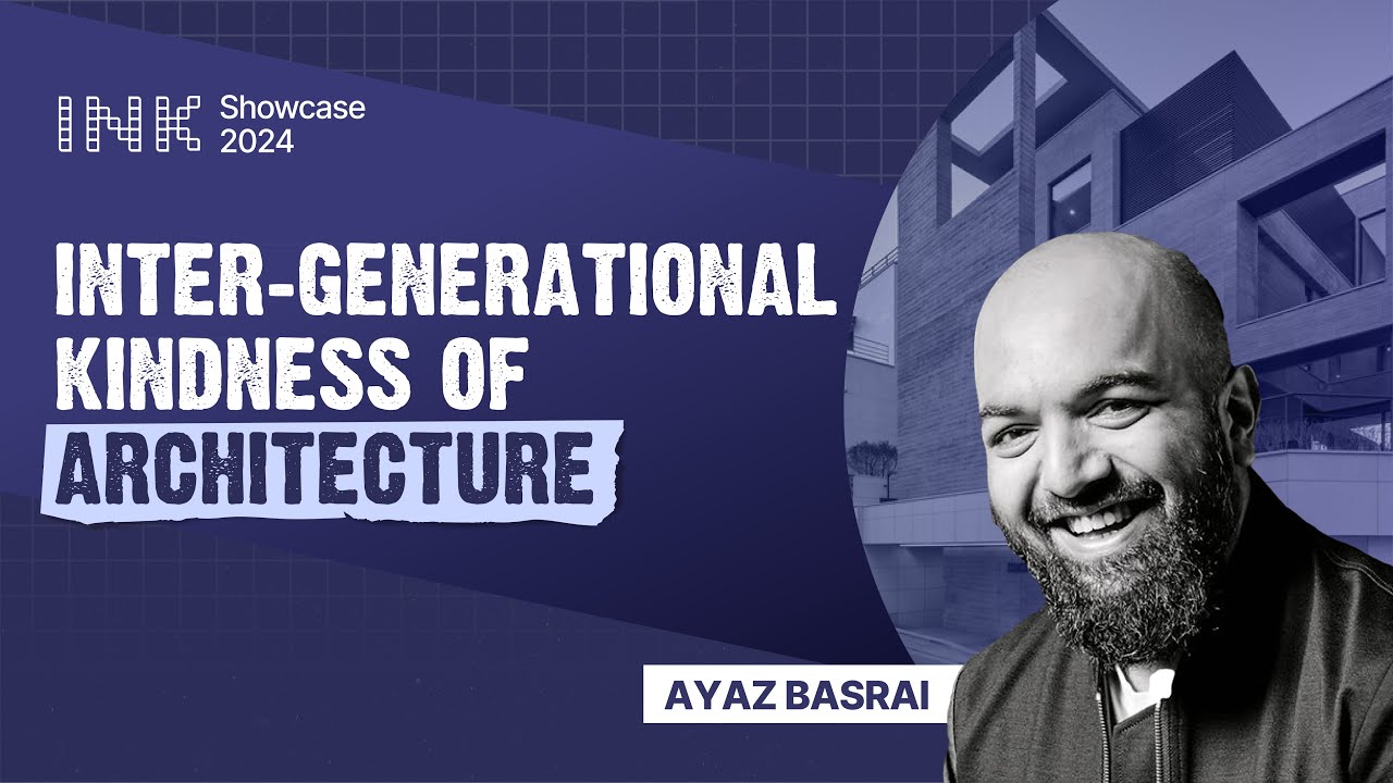 Ayaz Basrai: Inter-Generational Kindness of Architecture - YouTube