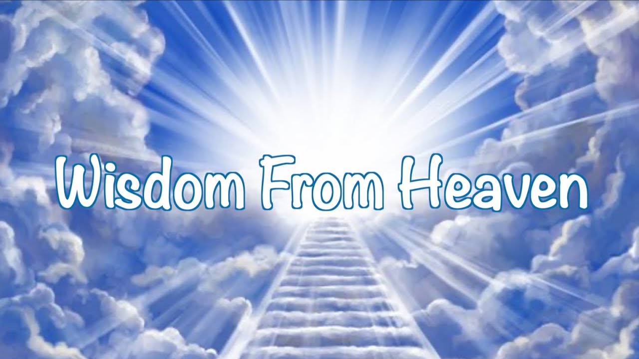 Wisdom from Heaven - YouTube