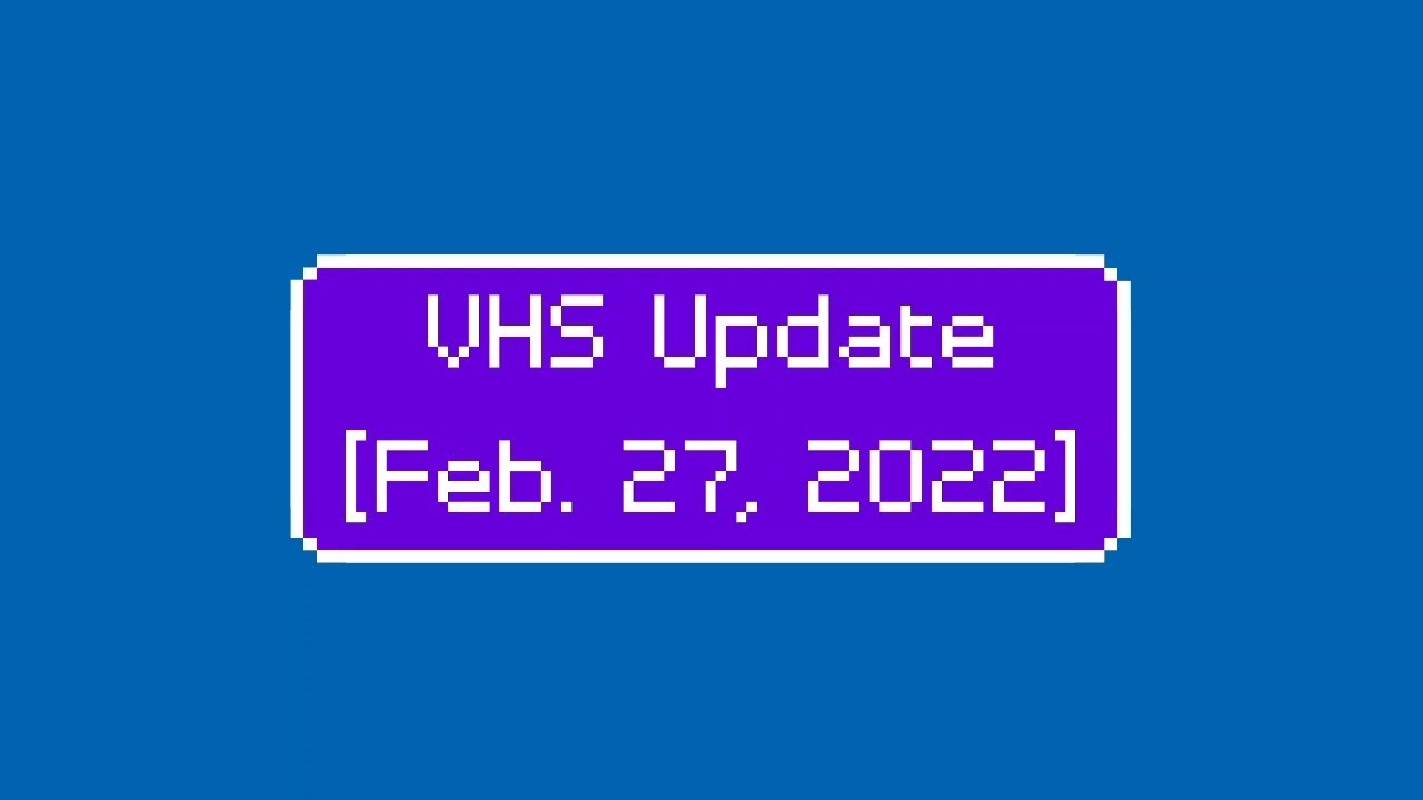 VHS Update [27th February 2022] - YouTube