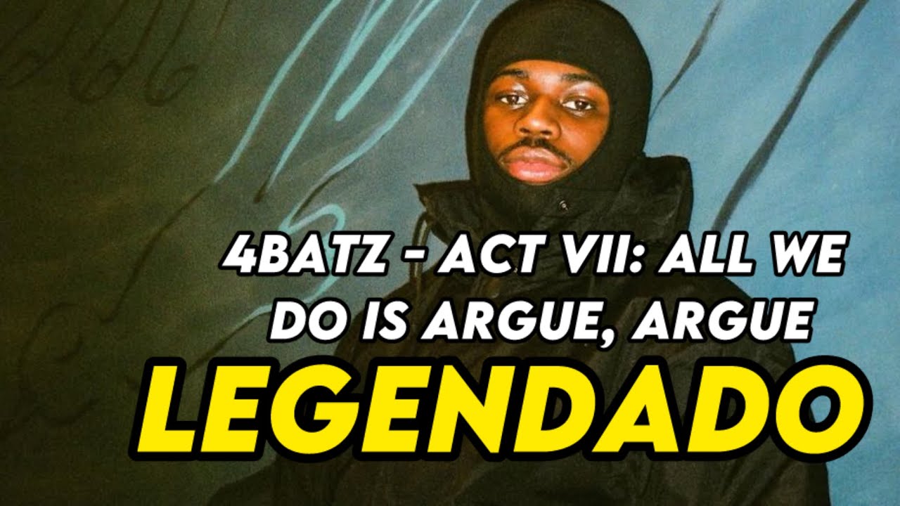 4batz - act vii: all we do is argue, argue (Legendado) - YouTube