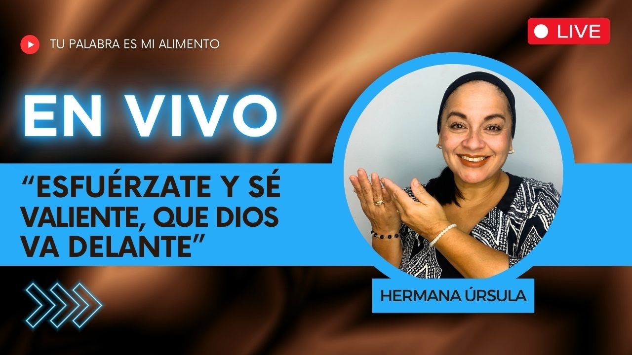 ESFUÉRZATE y sé VALIENTE que DIOS va DELANTE | Conversando con la ...