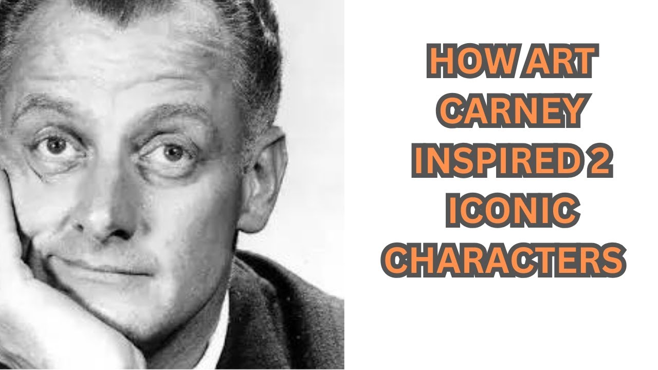 HOW DID ART CARNEY INSPIRED 2 ICONIC CHARACTERS - YouTube