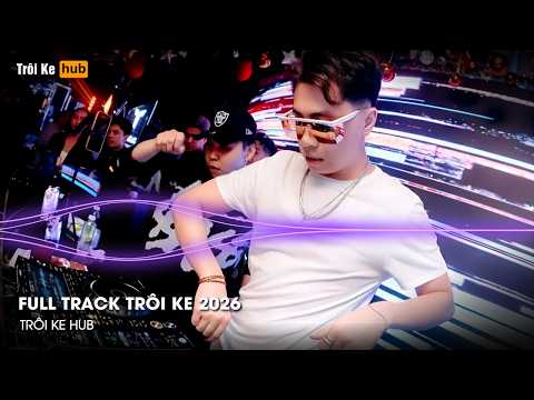NONSTOP TRÔI KE 2026 - FULL SET ÔNG HOÀNG NHẠC KE DJ THÁI HOÀNG - ÔNG HOÀNG NHẠC KE HOT TIK TOK 2026