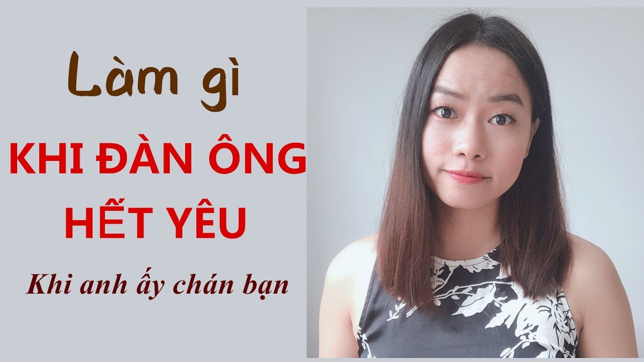 Làm gì khi đàn ông hết yêu? Làm sao khi anh ấy chán bạn? - YouTube