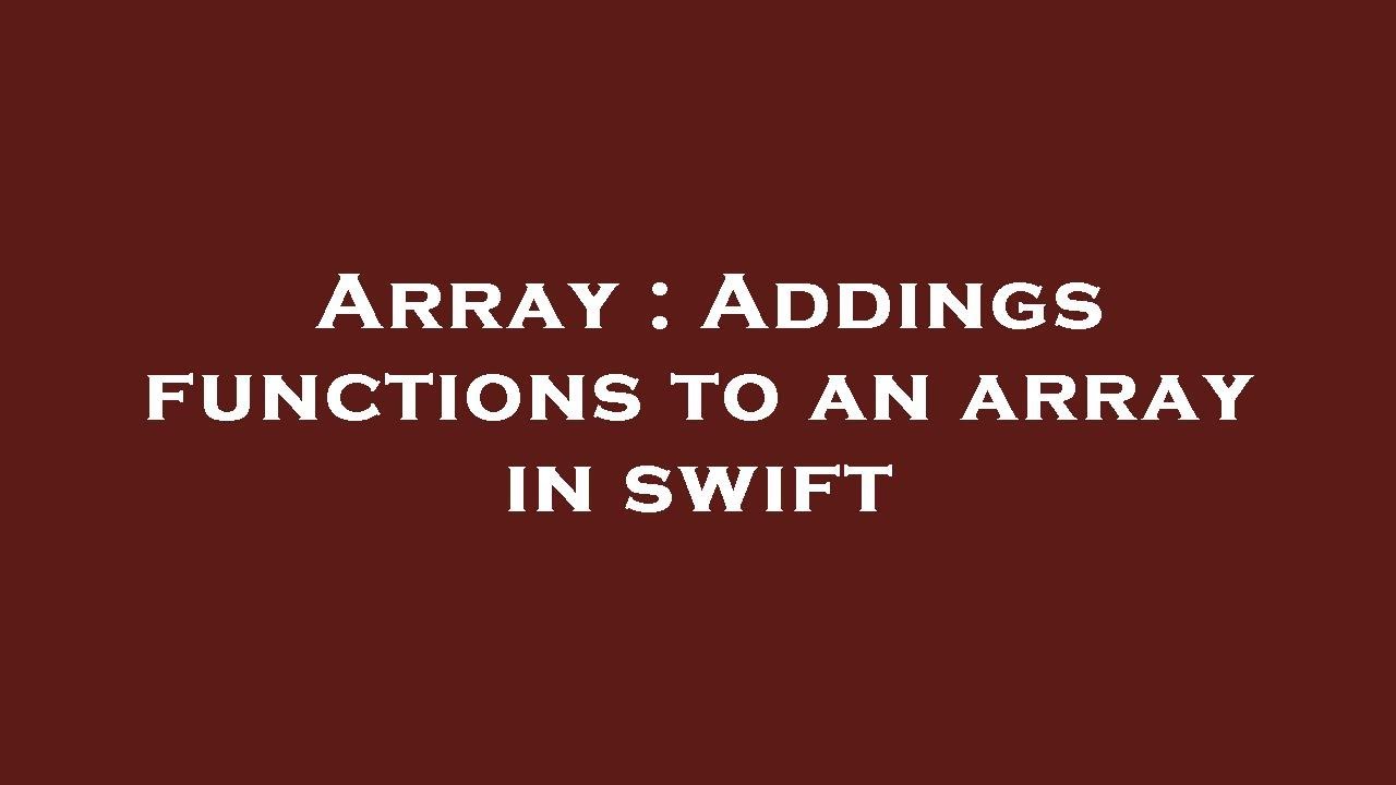 Array Addings Functions To An Array In Swift Youtube 6458