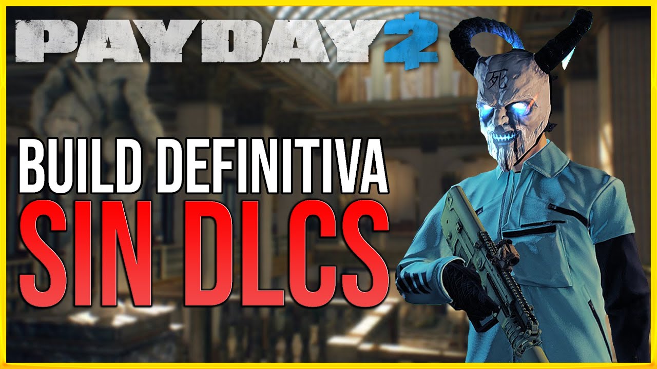 LA BUILD DEFINITIVA SIN DLCS PARA DSOD | Payday 2 | ImDinax - YouTube