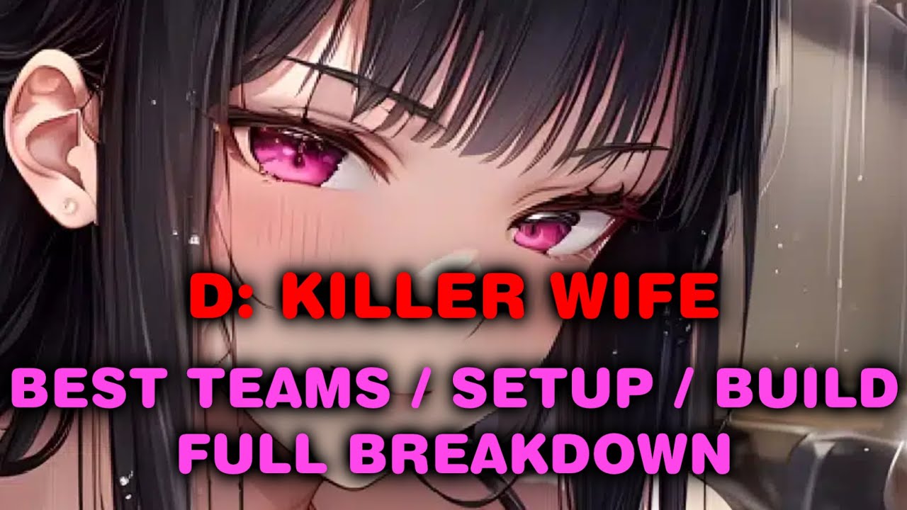 D: Killer Wife - CHARACTER GUIDE REVIEW | BEST TEAMS / SETUP / BUILD / ANALYSIS | BREAKDOWN ...