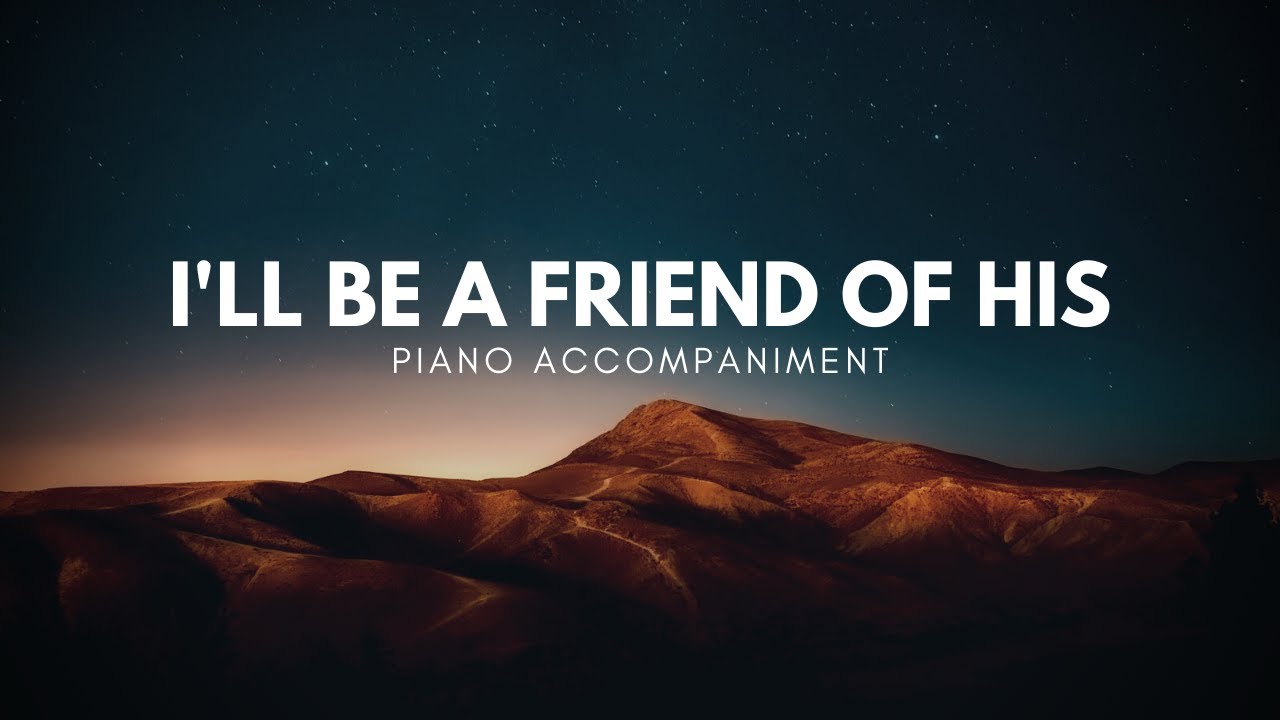 I'll Be A Friend of His (Piano Accompaniment) - YouTube