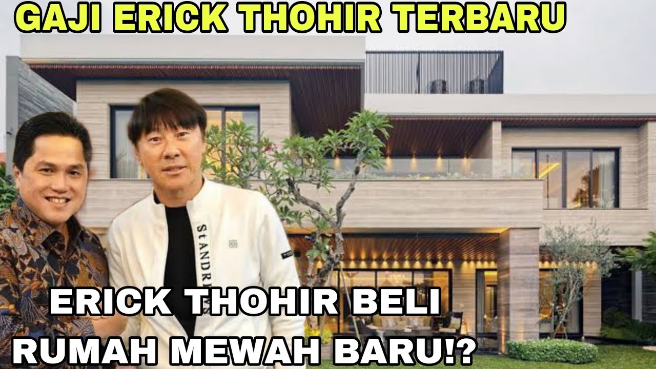 ERICK THOHIR BELI RUMAH MEWAH BARU BUAT SHIN TAE YONG!?GAJI ERICK THOHIR TERBARU - YouTube