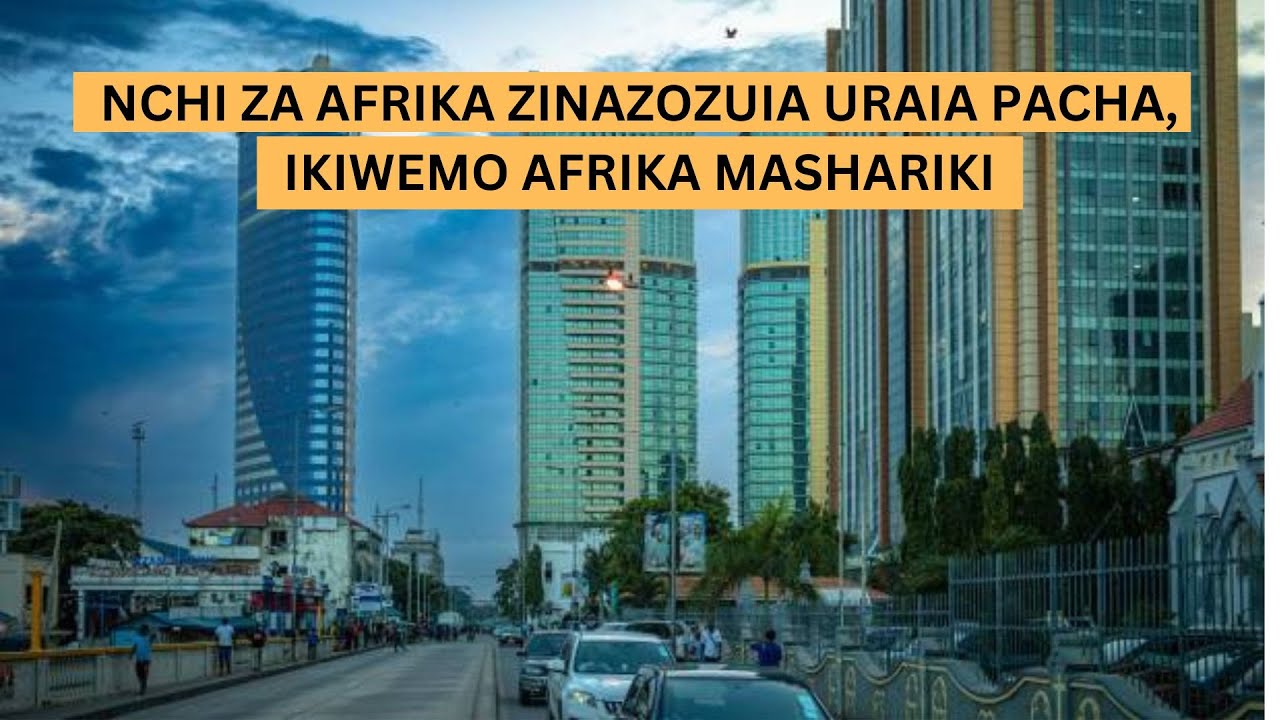 Zijue nchi za Afrika Zinazozuia Uraia Pacha, zipo za Afrika Mashariki ...