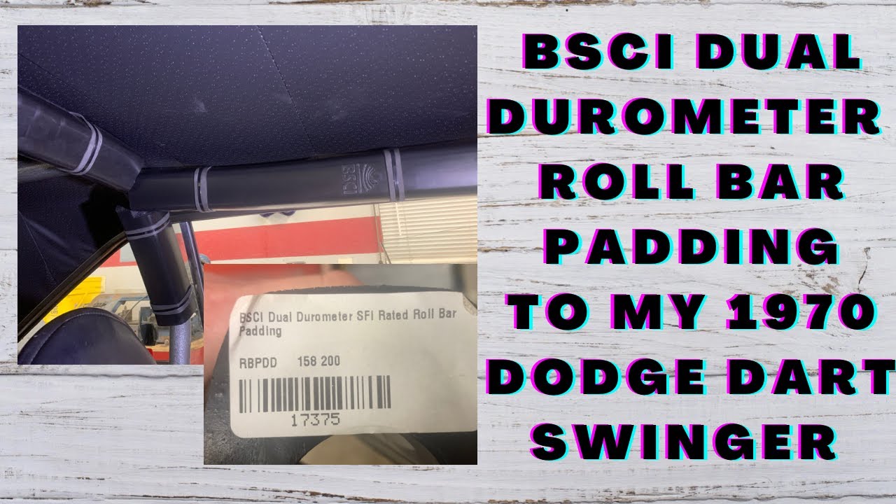 BSCI Dual Durometer Roll bar cage padding on my 1970 Dodge Dart Swinger ...