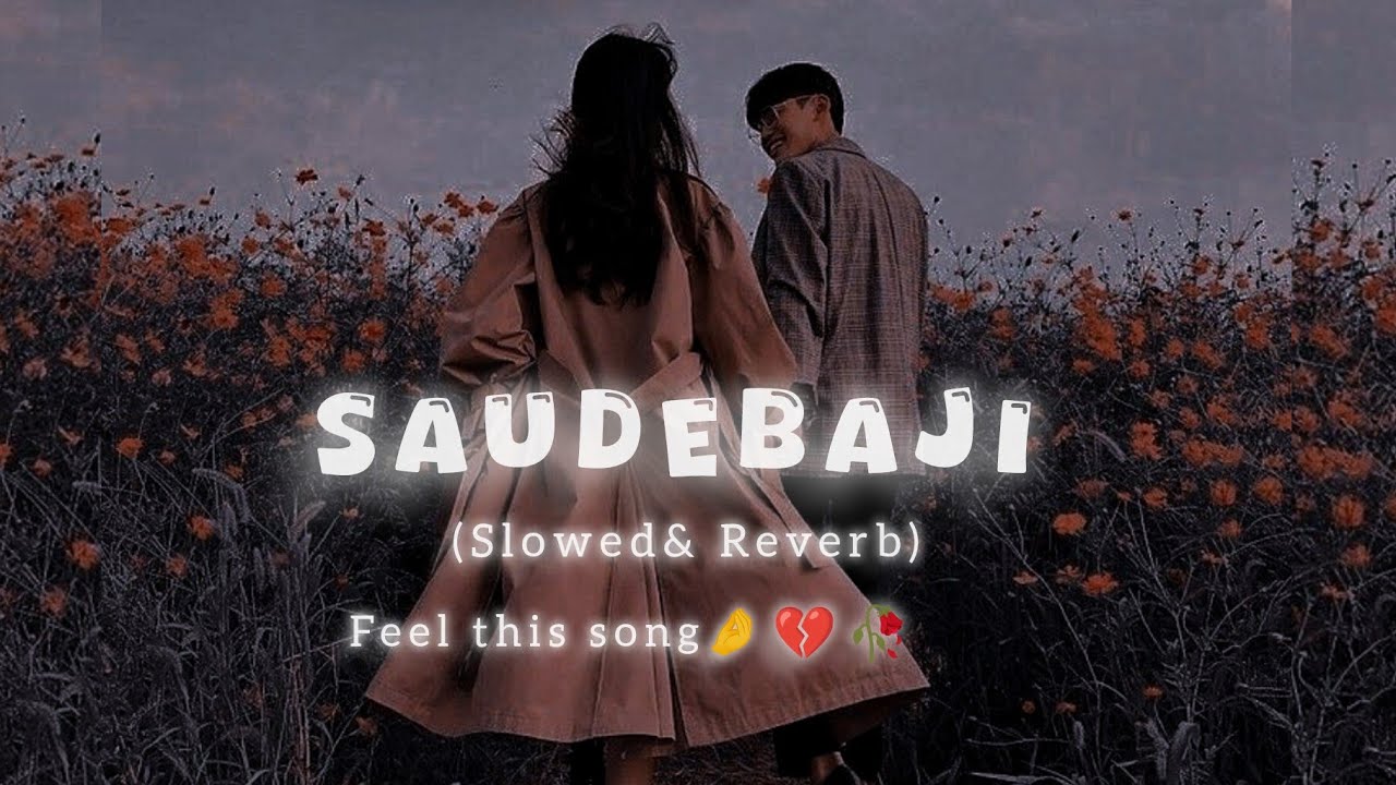 SAUDEBAJI 💔🥀 FEEL THIS SONG 🤌🥀(slowed Reverb)@LofiGirl @srlofi71 - YouTube