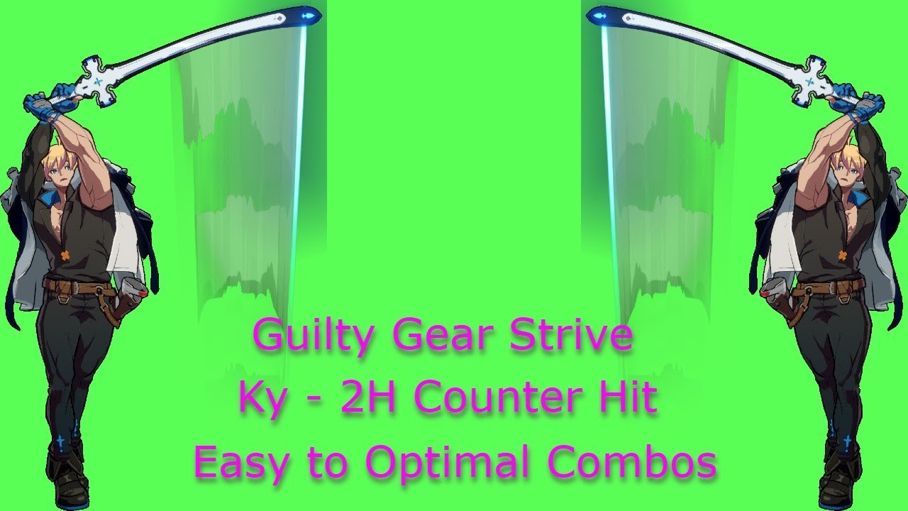 Guilty Gear Strive Ky 2H Counter Hit Easy Optimal Combos - YouTube