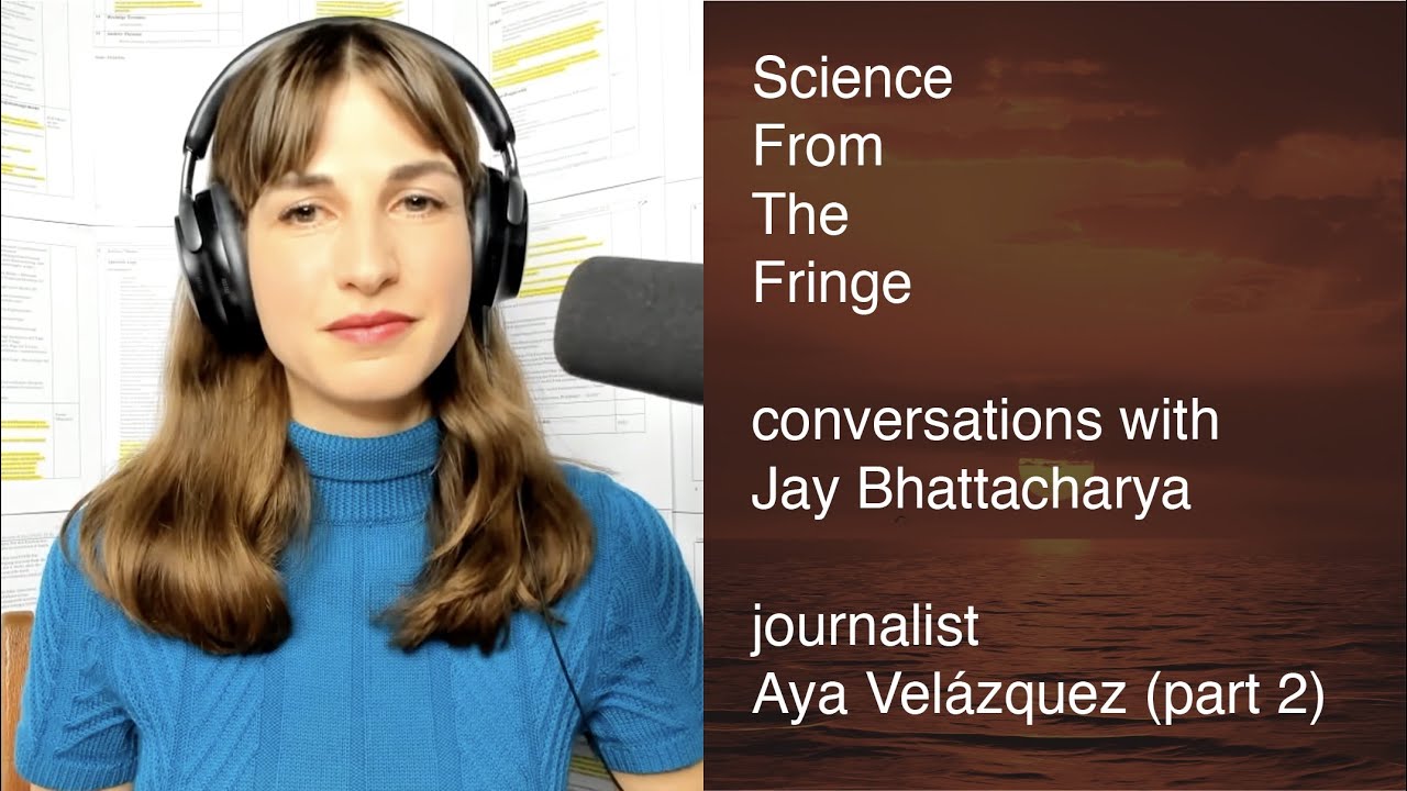 Conversations with Jay Bhattacharya: Aya Velázquez (journalist), part 2 ...