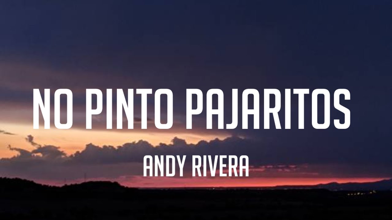 Andy Rivera - No Pinto Pajaritos (Letra_Lyrics) - YouTube
