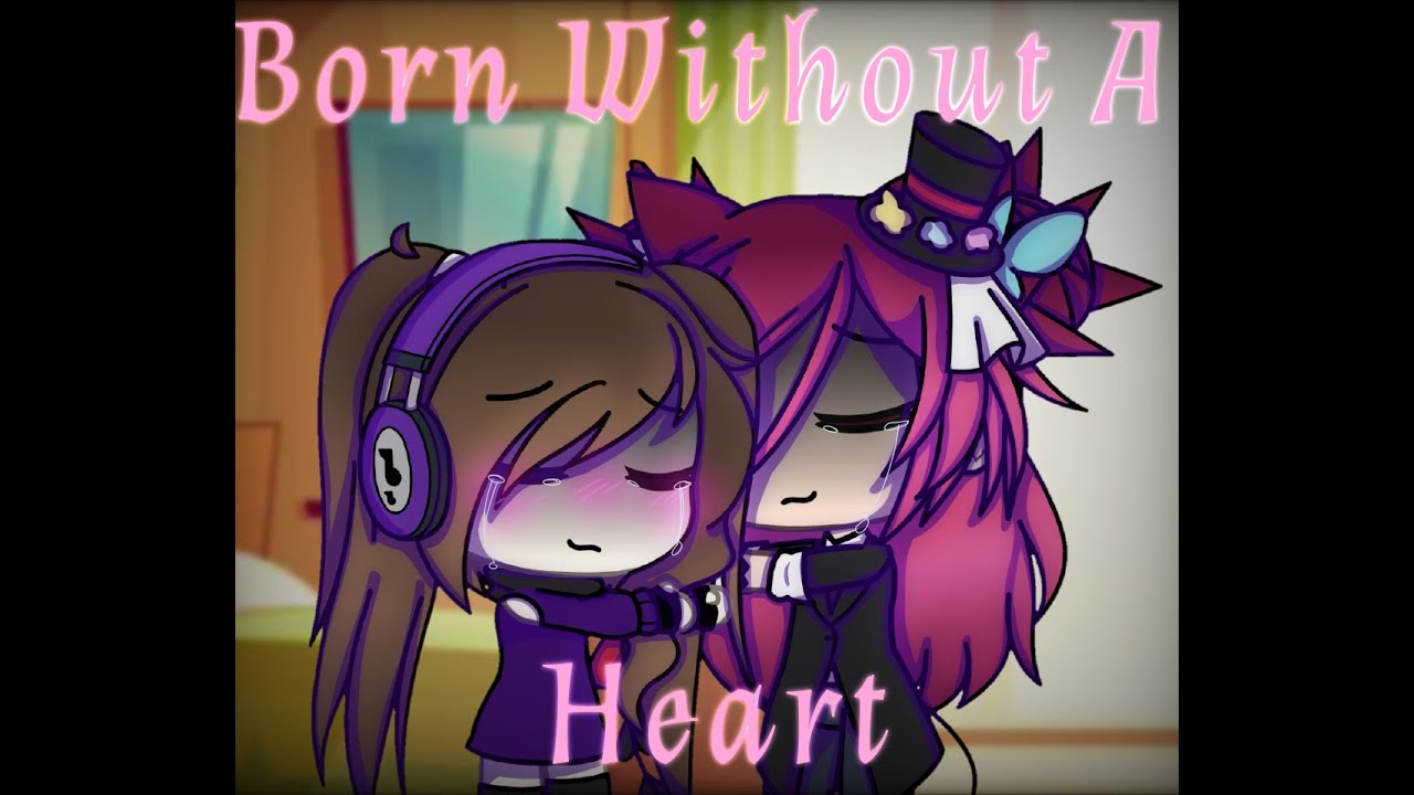Born Without A Heart | GLMV | Part 5 (?) - YouTube
