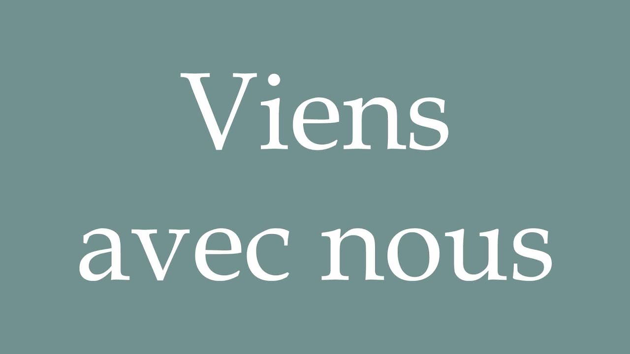 How to Pronounce ''Viens avec nous'' (Come with us) Correctly in French ...