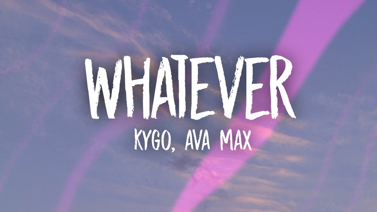 Kygo, Ava Max - Whatever (Lyrics) - YouTube