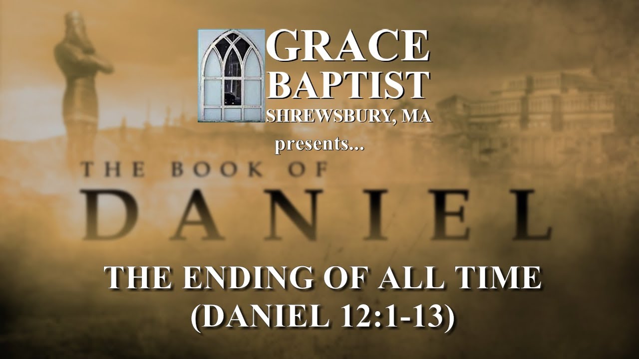 THE ENDING OF ALL TIME (DANIEL 12:1-13) - YouTube