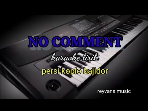 NO COMMENT-KARAOKE LIRIK PERSI KOPLO BAJIDOR//REYVANS MUSIC - YouTube