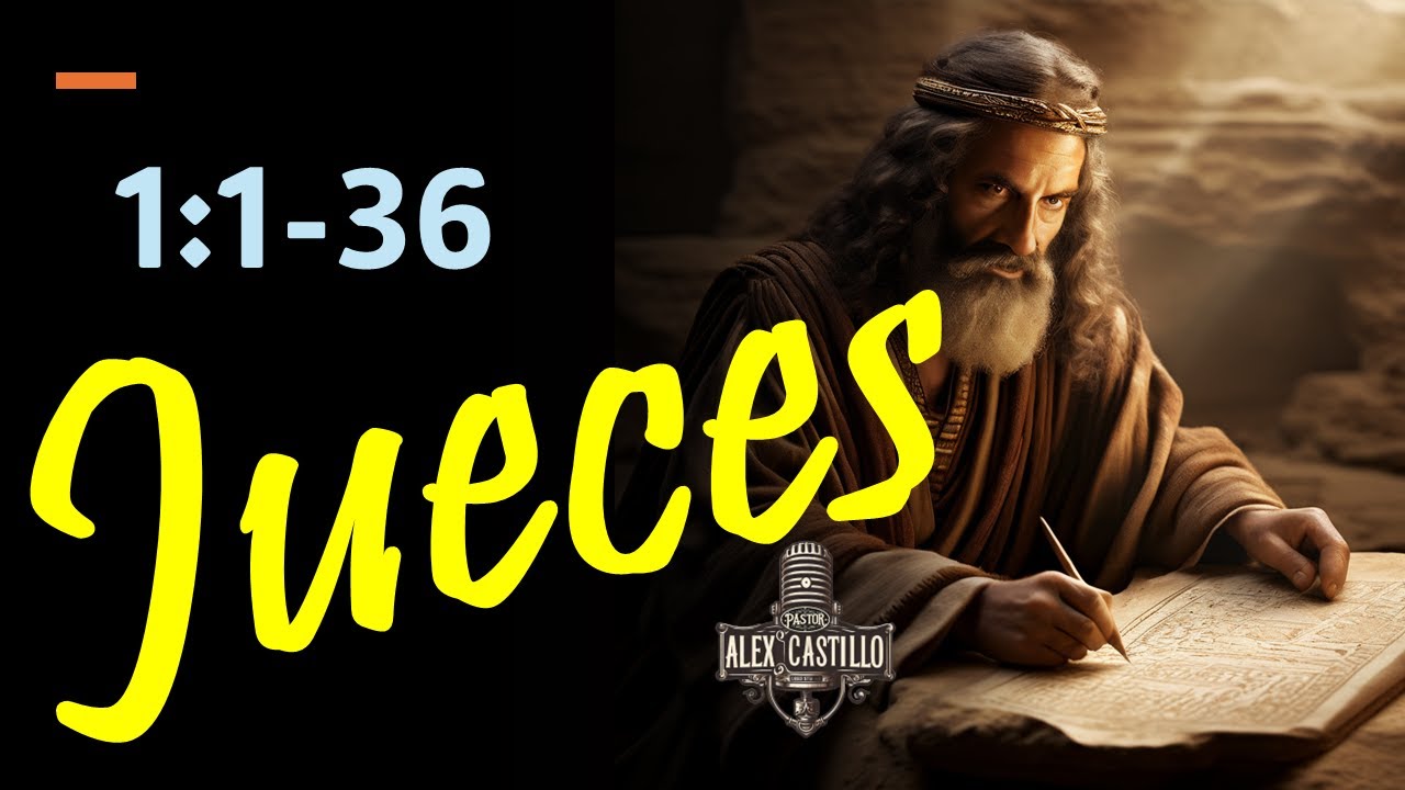 🔴 LIBRO DE JUECES CAPITULO 1:1-36 🔴 PASTOR ALEX CASTILLO - YouTube
